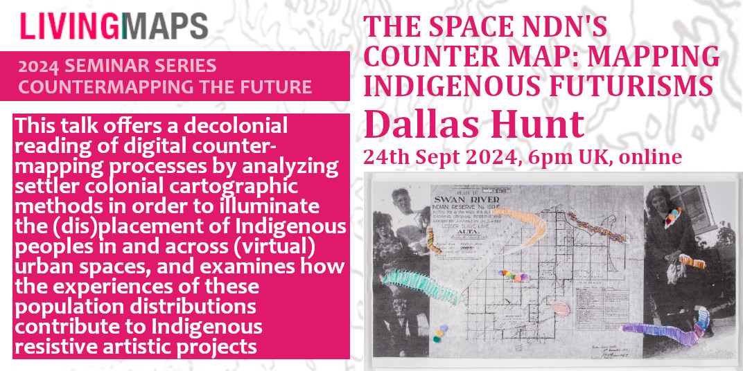 Living Maps: 2024 Seminar Series Countermapping the Future - Cultural ...